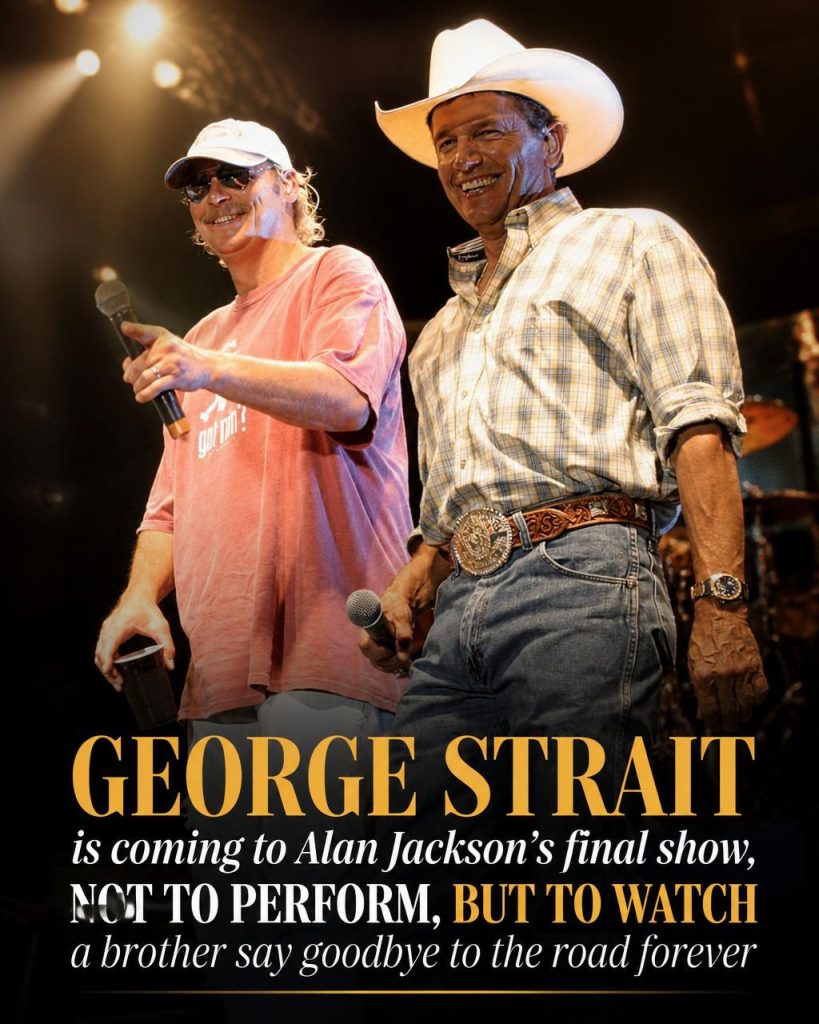 GEORGE STRAIT ISN’T JUST JOINING ALAN JACKSON’S FINAL SHOW. HE’S COMING ...